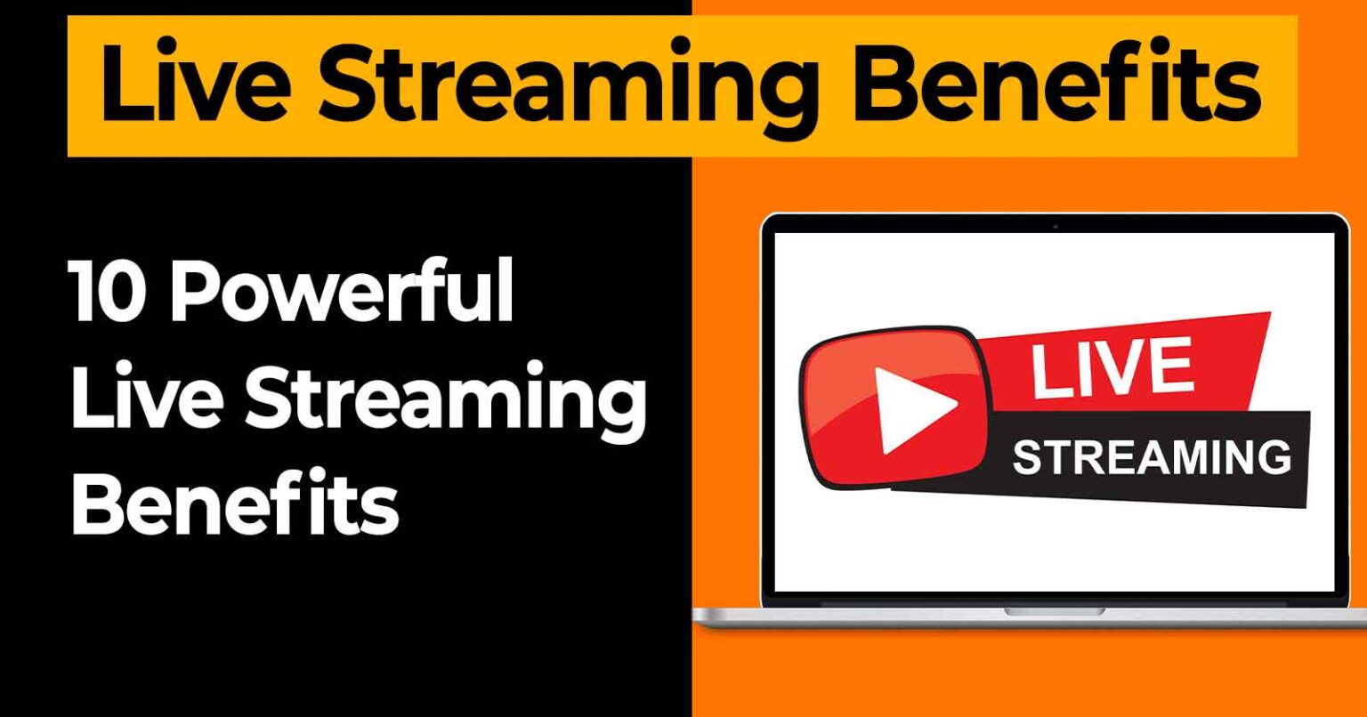 10 Powerful Live Streaming Benefits for Your Business